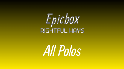 Epicbox Rightful Ways Remastered All Polos by epic_teh_waffle(@epic_the ...